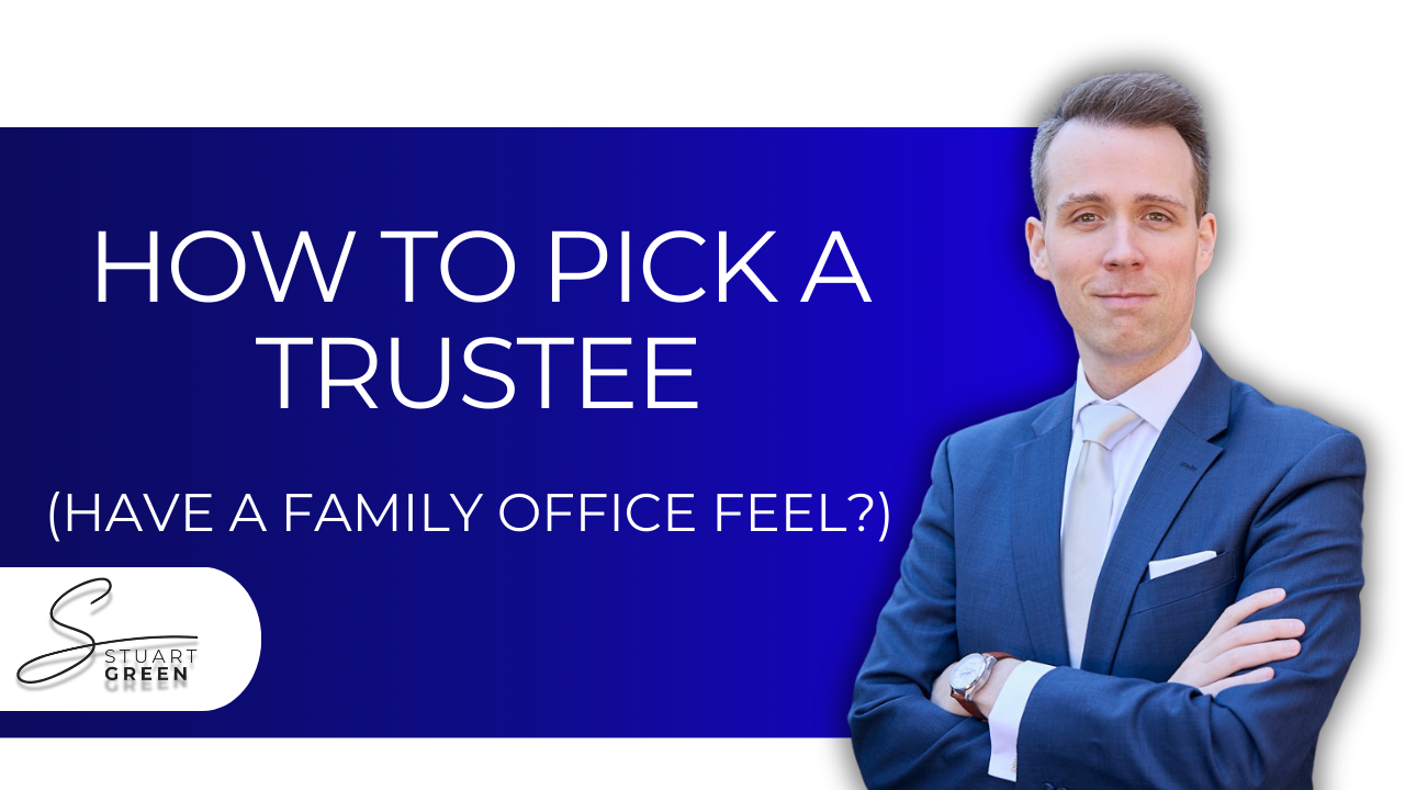 How To Select a Trustee When Creating a Trust - Stuart Green Law