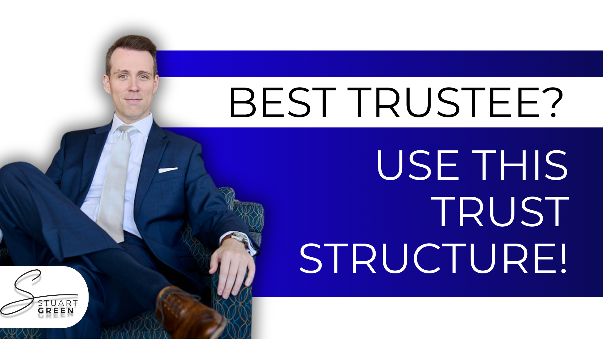 Choose the Best Trustee With This Trust Structure - Stuart Green Law